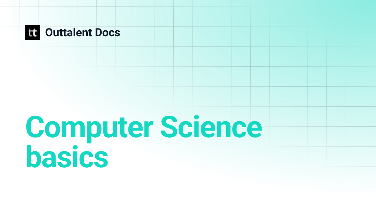 Computer Science basics | Outtalent Docs
